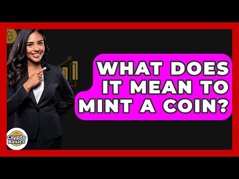 What Does It Mean to Mint a Coin? - CryptoBasics360.com
