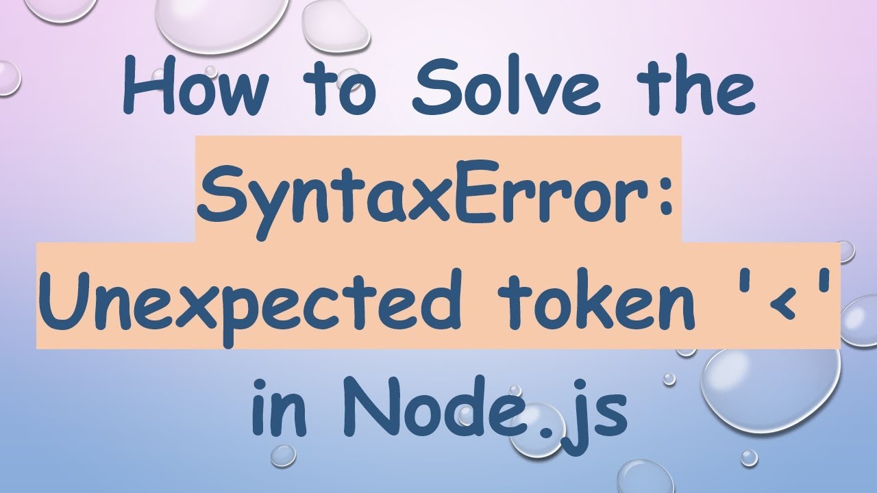 How to Solve the SyntaxError: Unexpected token ' ' in Node.js