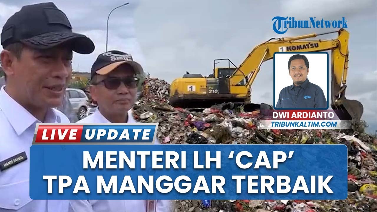 TPA Manggar Balikpapan Masuk Kategori Terbaik, Menteri LH Dorong Jadi ...
