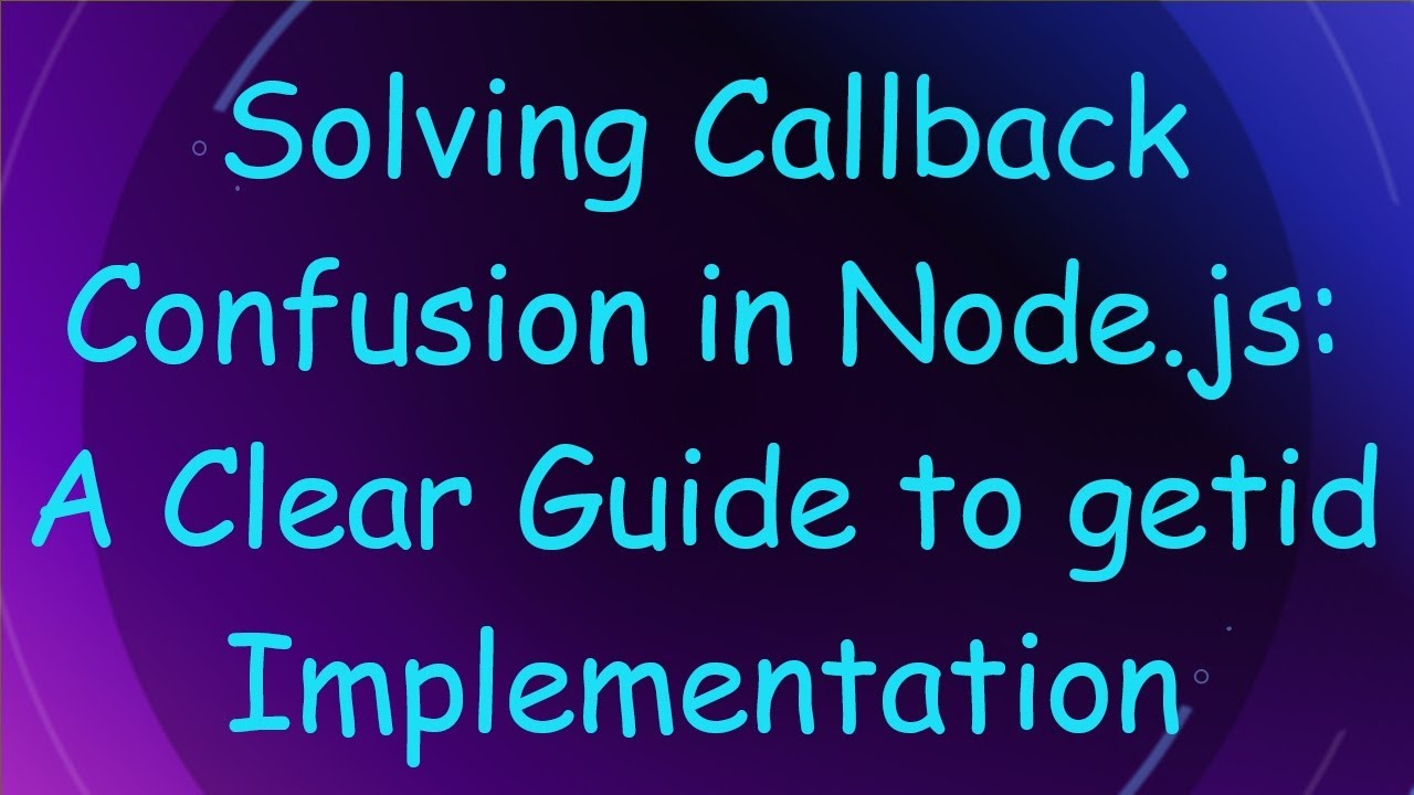 Solving Callback Confusion in Node.js: A Clear Guide to getid Implementation