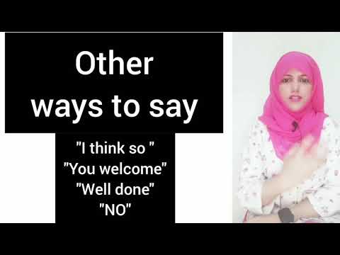 Other ways to Say "i think so" "you're welcome " "well done" "No"