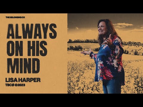 Always On His Mind // Lisa Harper | The Belonging Co TV