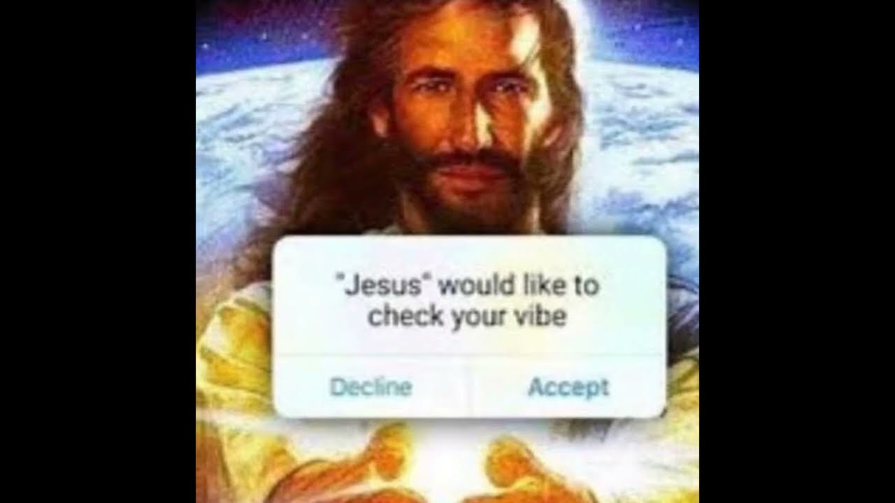Jesus would like to check your vibe