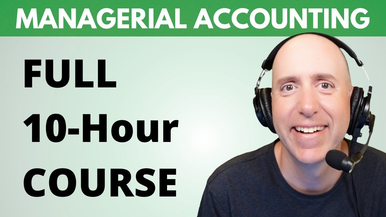 Complete Managerial Accounting Course - 10-Hour Full Tutorial for Beginners