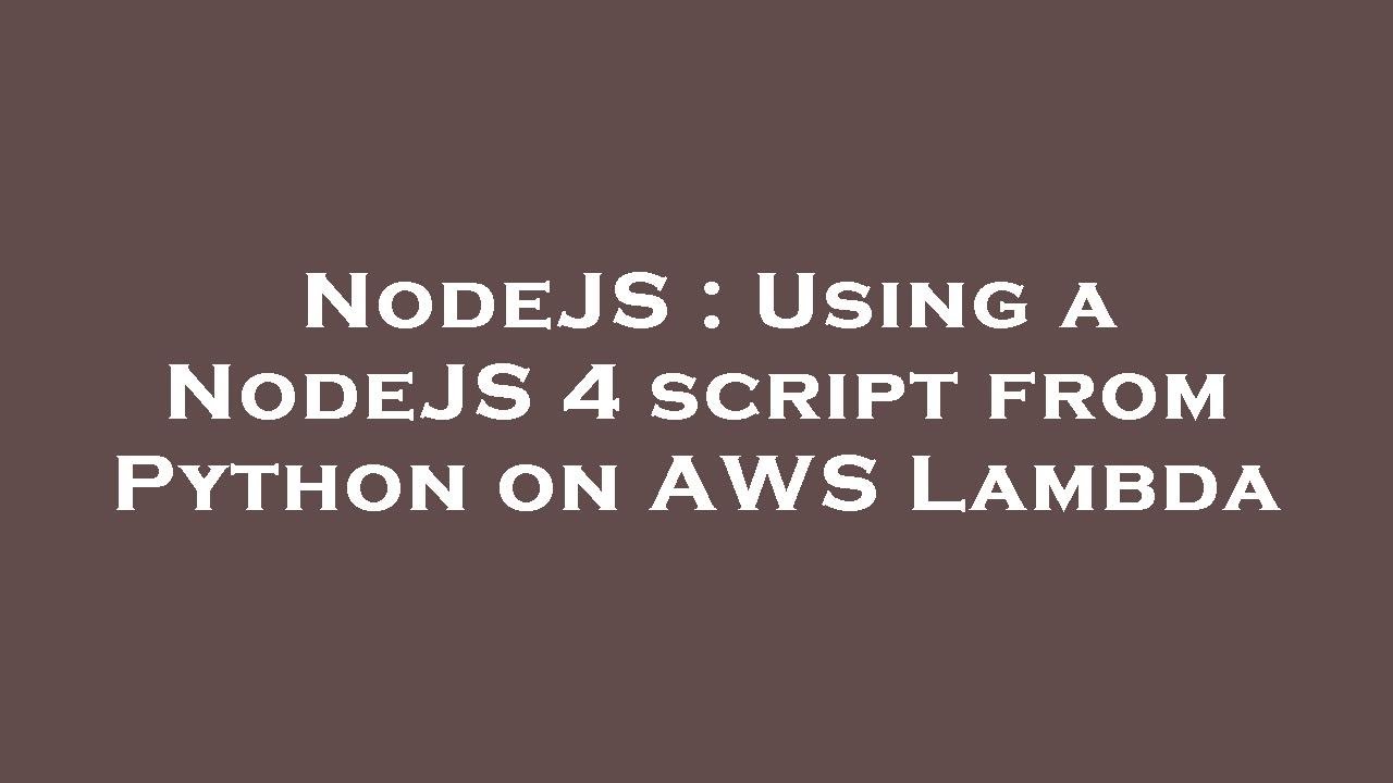 NodeJS : Using a NodeJS 4 script from Python on AWS Lambda