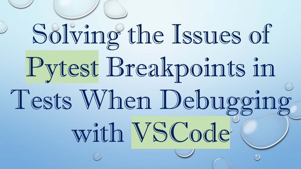 Solving the Issues of Pytest Breakpoints in Tests When Debugging with VSCode