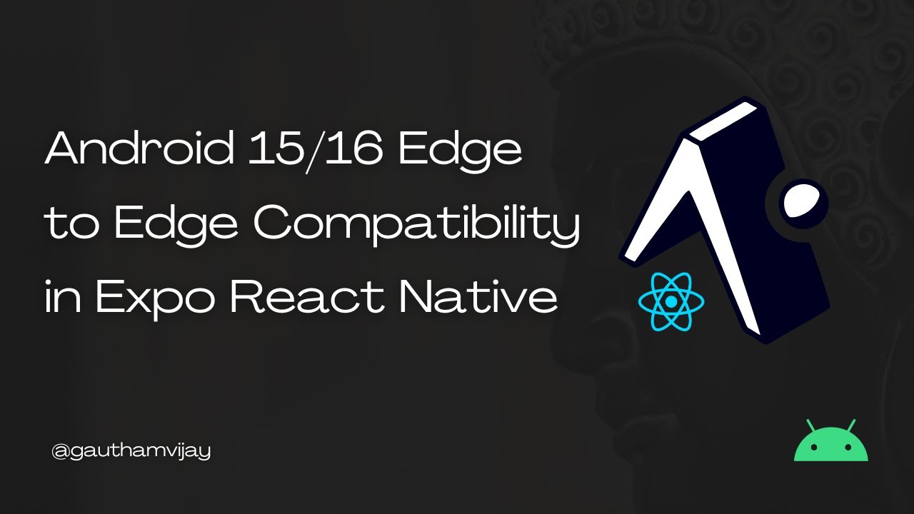 Android 15/16 Edge to Edge Compatibility in Expo React Native with react-native-edge-to-edge