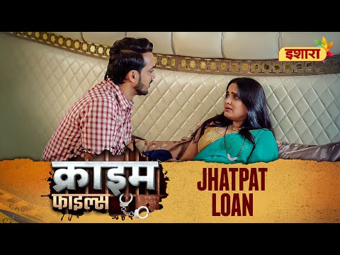 Jhatpat Loan | Crime Files | FULL EPISODE | Ravi Kishan | Ishara TV