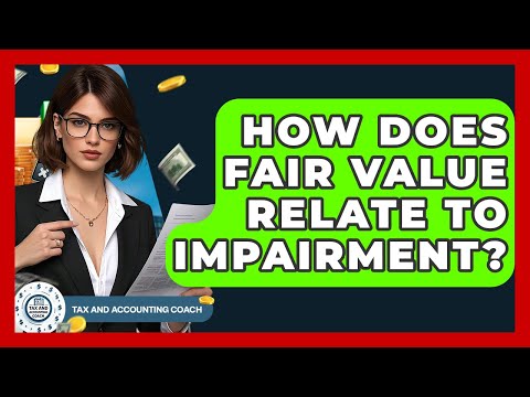 How Does Fair Value Relate To Impairment? - Tax and Accounting Coach
