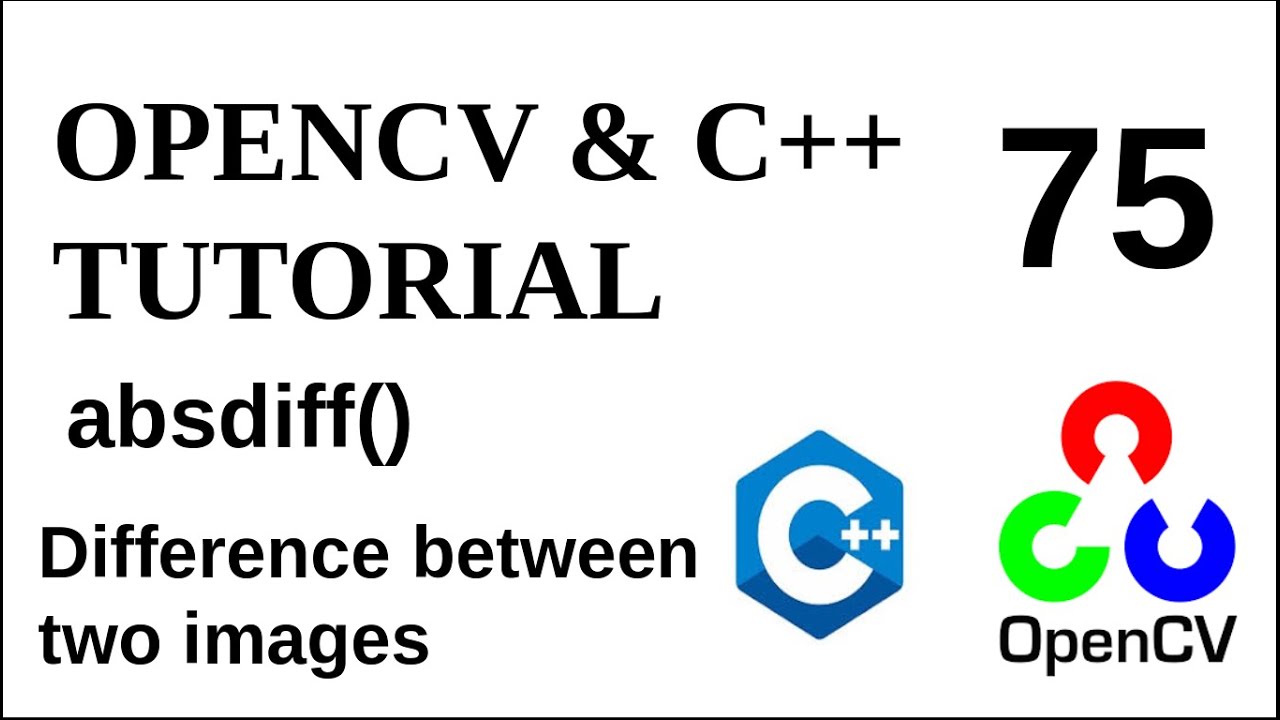 OPENCV & C++ TUTORIALS  - 75 | absdiff() | Difference Between Two Images