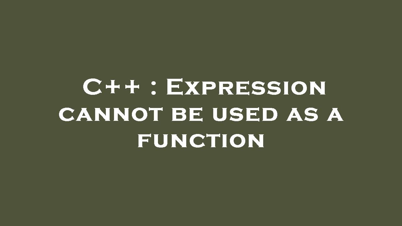C++ : Expression cannot be used as a function