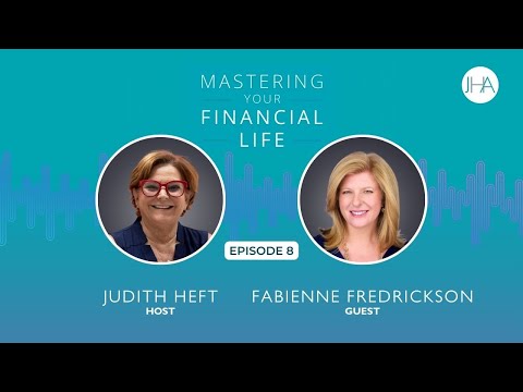 Mastering Your Financial Life with Judy Heft and Fabienne Frederickson | Episode 8