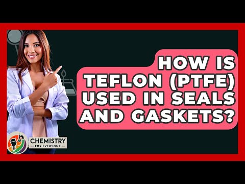 How Is Teflon (PTFE) Used In Seals And Gaskets? - Chemistry For Everyone