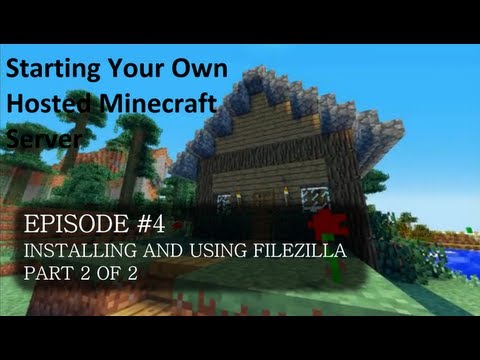 Starting A Hosted Minecraft Server Episode 4 (Installing and using FileZilla [Part 2])