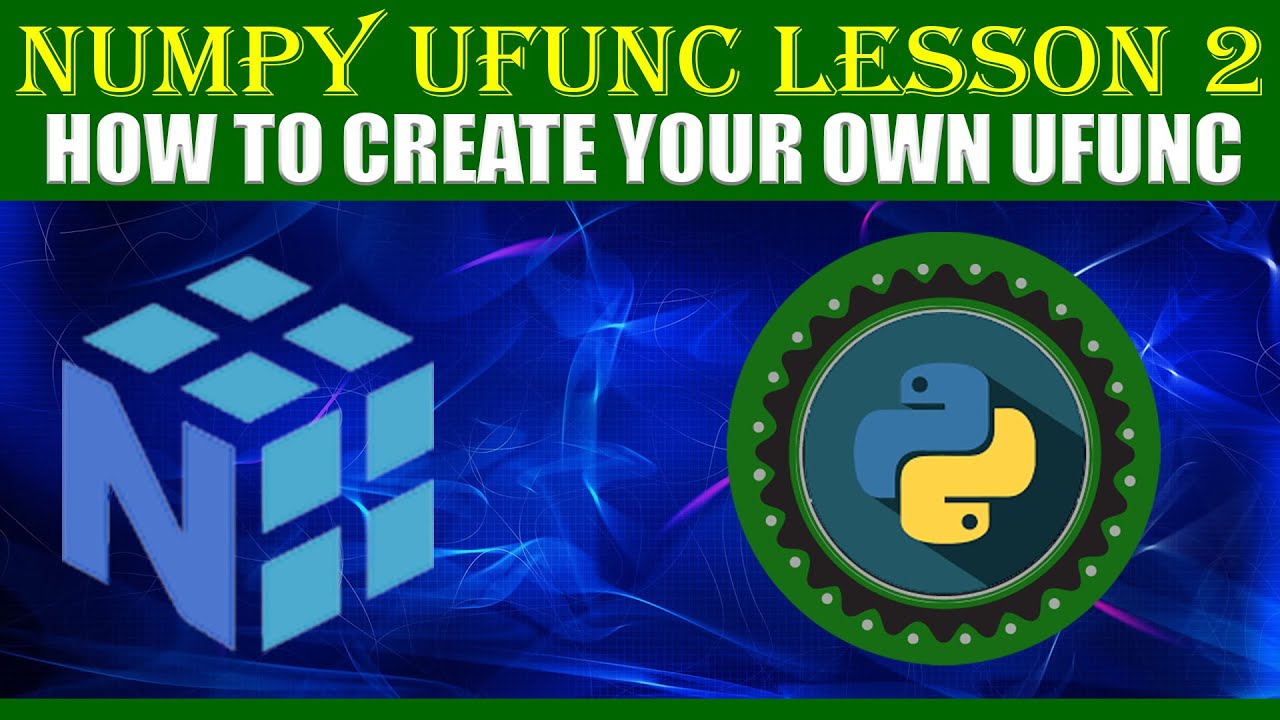 NumPy UFUNC | LESSON 2 | HOW TO CREATE YOUR OWN UFUNC