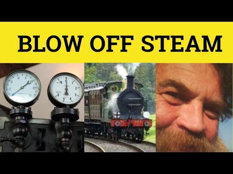????Blow Off Steam Definition - Let Off Steam Meaning - Blow Off Steam Defined - Let Off Steam Examples