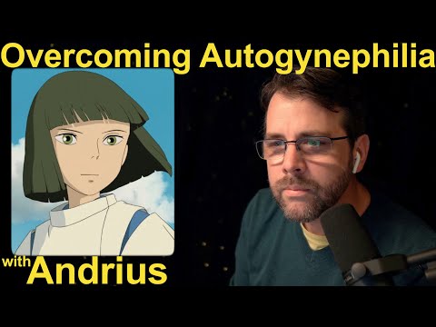 Overcoming Autogynephilia | with Andrius