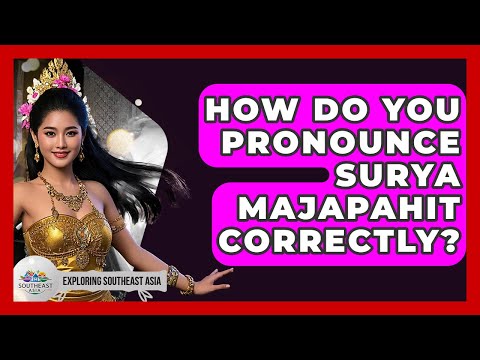 How Do You Pronounce Surya Majapahit Correctly? - Exploring Southeast Asia