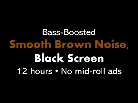 Bass-Boosted Smooth Brown Noise, Black Screen π€β¬ β’ 12 hours β’ No mid-roll ads