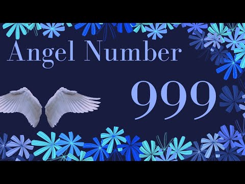 Angel Number 999 Spiritual Meaning | What Does 999 Mean ? | Angel Numbers & Angel Messages