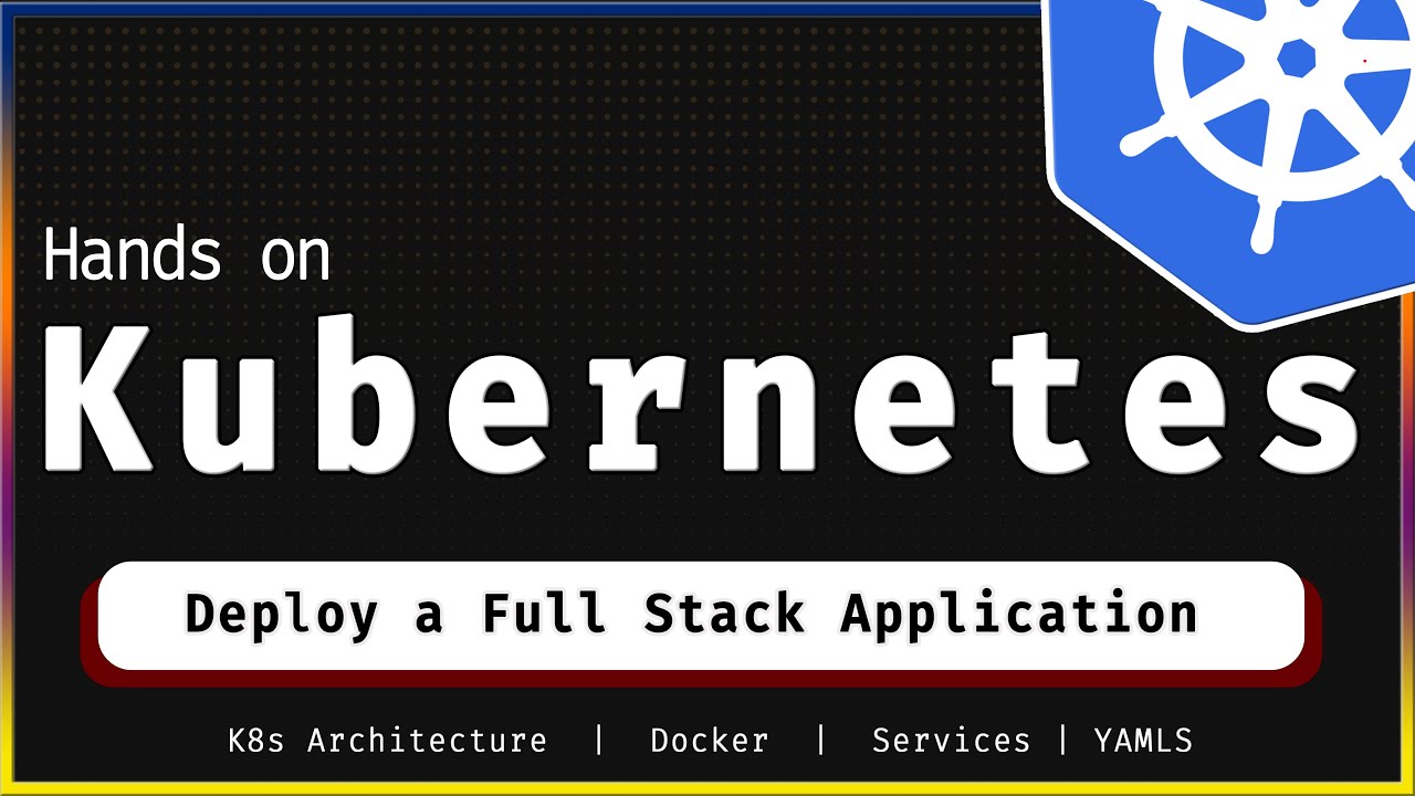 🔥 Beginner Guide on Kubernetes: Full Stack Application Deployment + Architecture 🚀