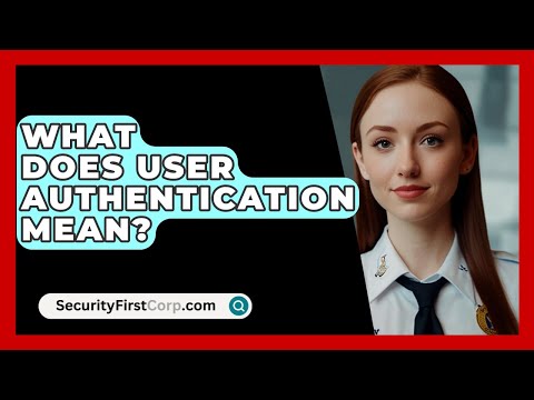What Does User Authentication Mean? - SecurityFirstCorp.com