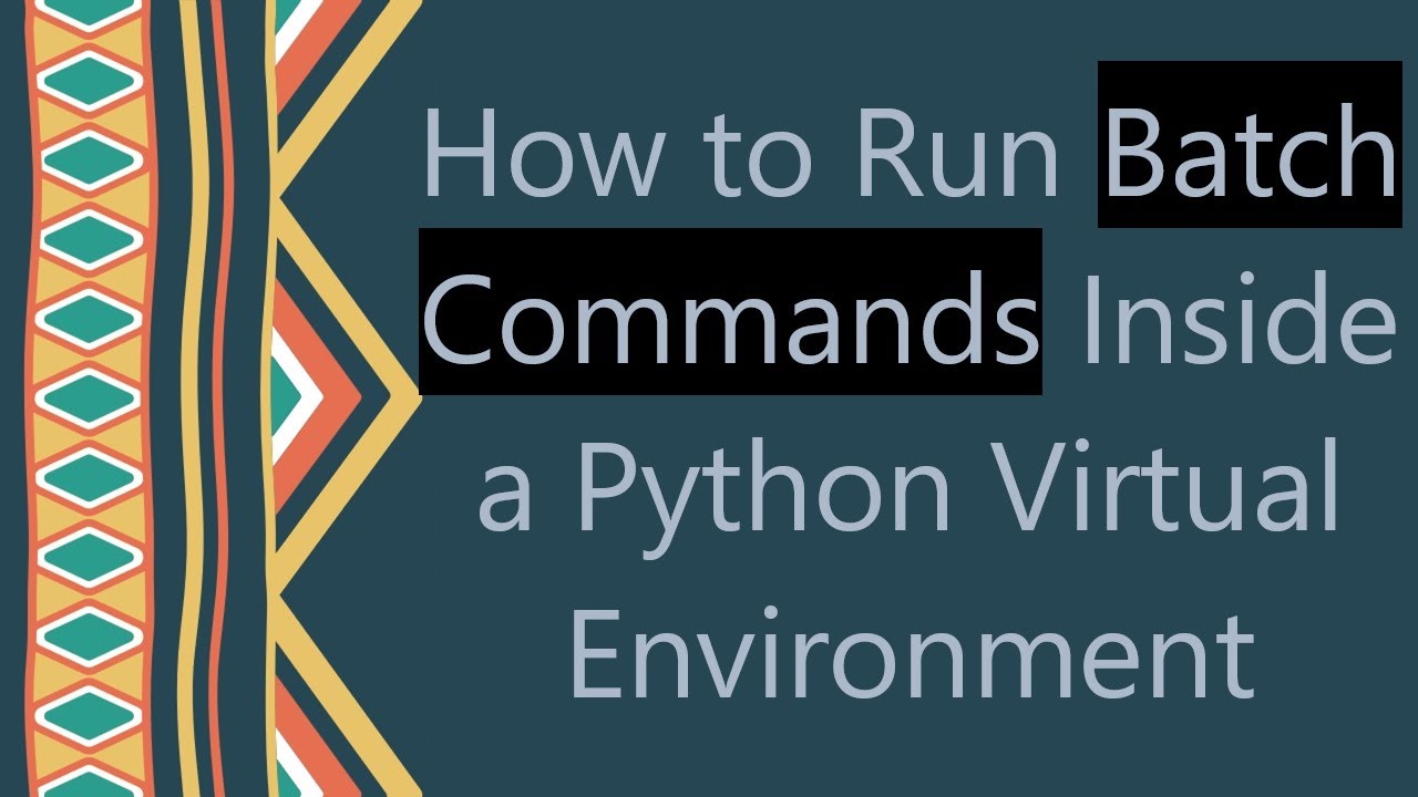 How to Run Batch Commands Inside a Python Virtual Environment