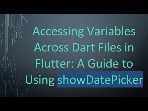 Accessing Variables Across Dart Files in Flutter: A Guide to Using showDatePicker
