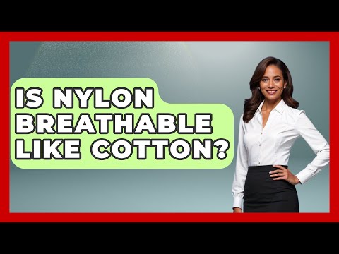 Is Nylon Breathable Like Cotton? - Chemistry For Everyone