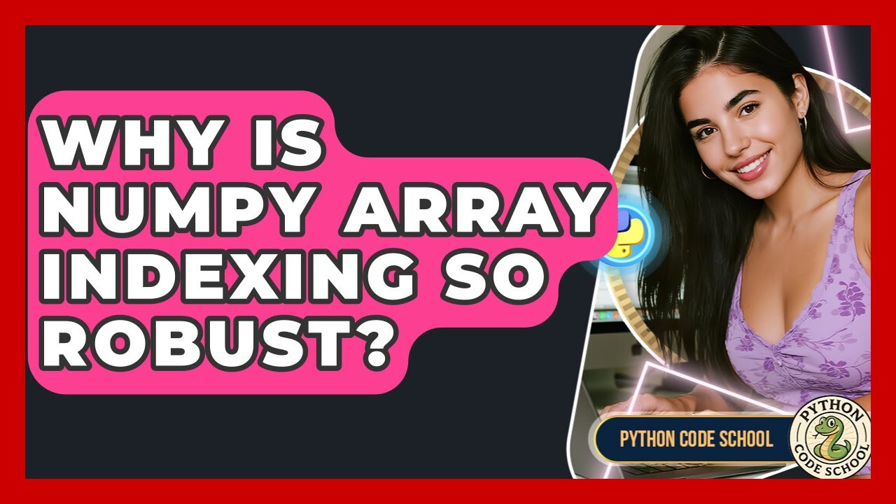 Why Is NumPy Array Indexing So Robust? - Python Code School