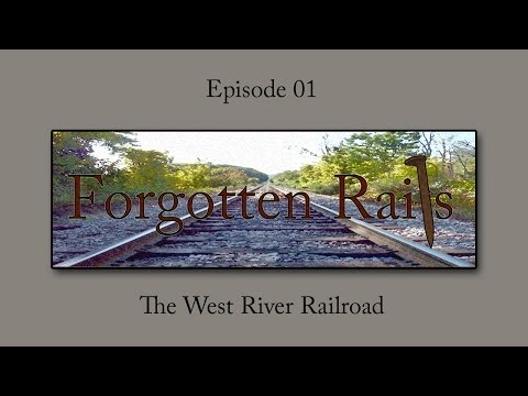 "Forgotten Rails" - Episode 01 - The West River Railroad of Southern VT