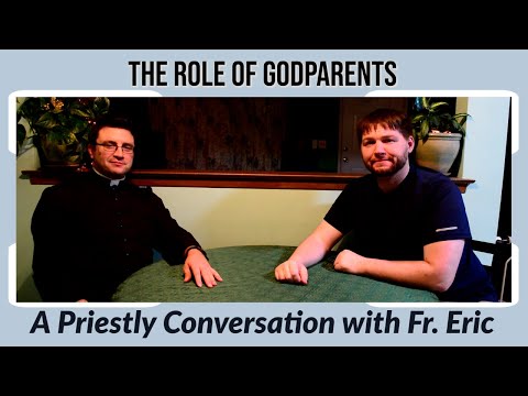 The Role of Godparents in Catholicism; A Priestly Conversation With Father Eric