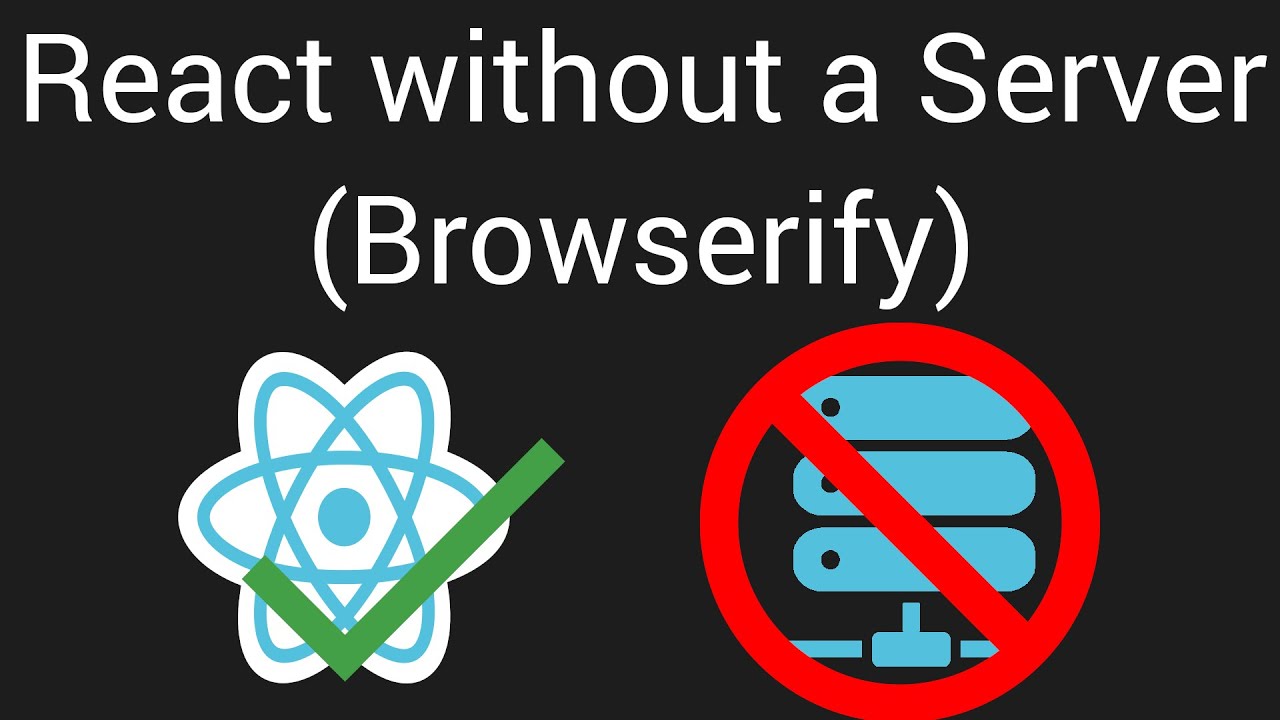 How to use React JS with NO SERVER!!! (Browserify + React)