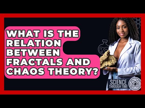 What Is The Relation Between Fractals And Chaos Theory? - Science Through Time