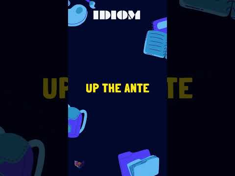 Up the ante IDIOMS U