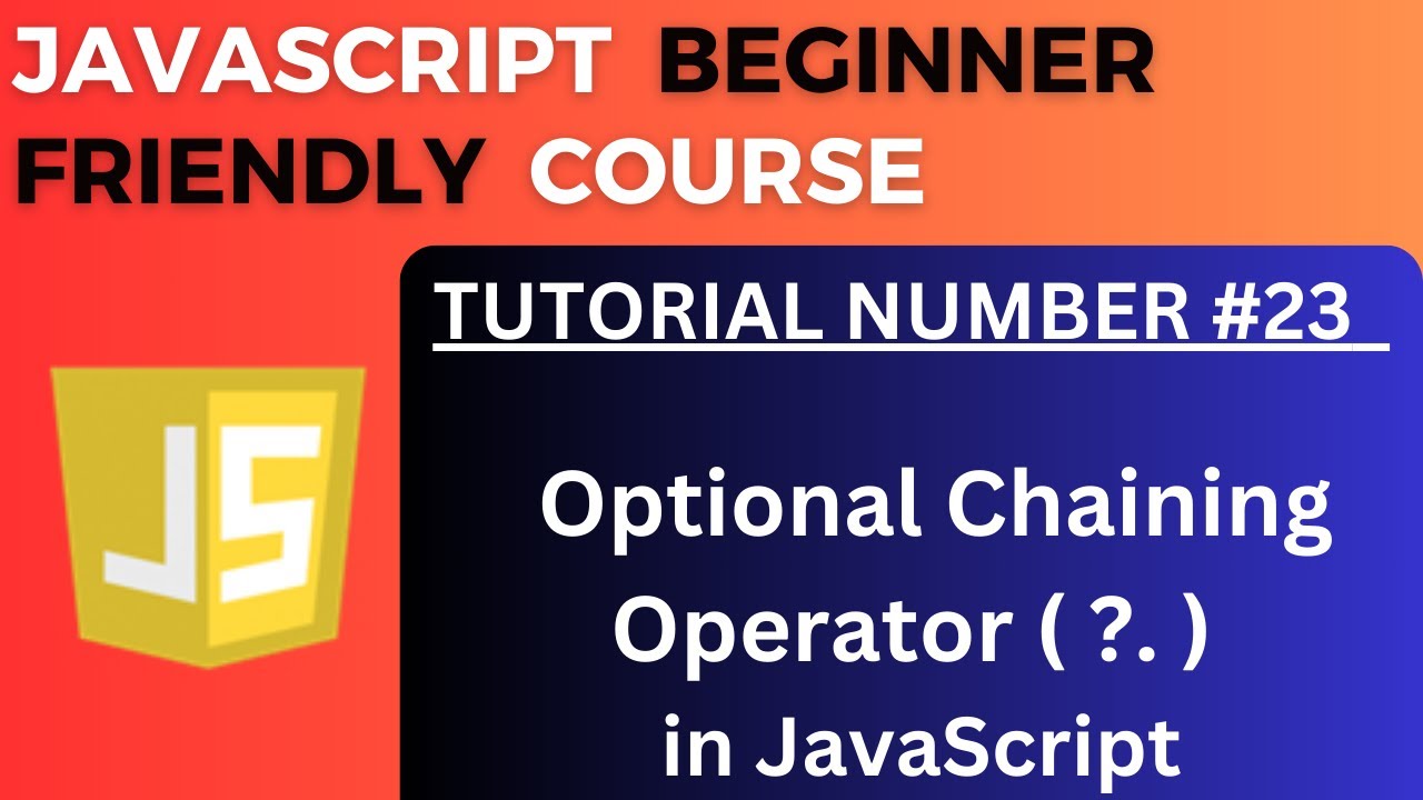 Optional Chaining Operator ( ?. ) | JavaScript Tutorial-23 for Beginners