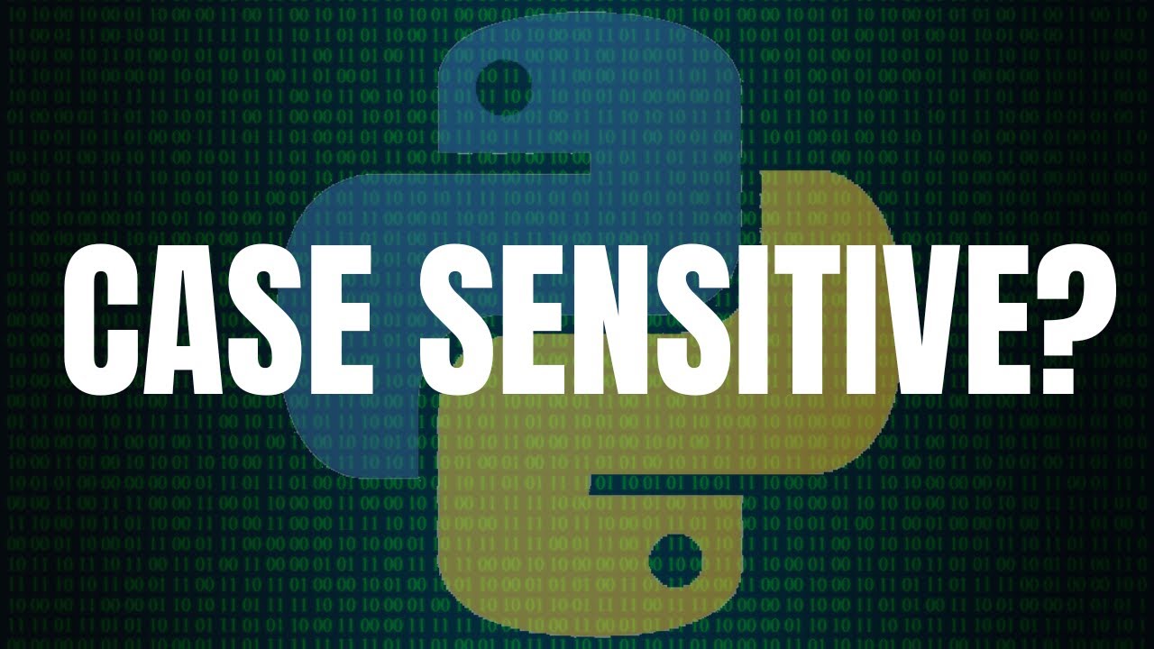 Is Python Case Sensitive When Dealing With Identifiers