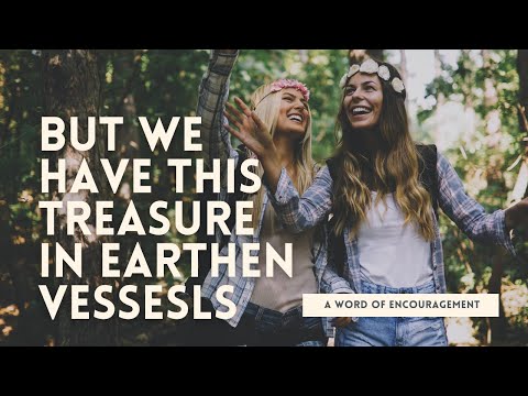 But We Have This Treasure In Earthen Vessels