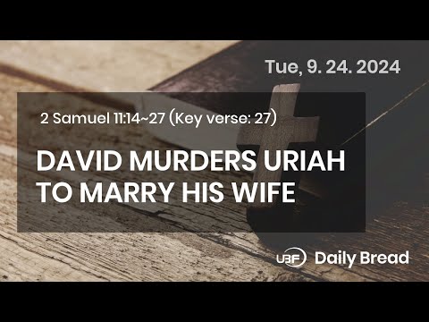 DAVID MURDERS URIAH TO MARRY HIS WIFE, 2Sam 11:14~27, 09/24/2024 / UBF Daily