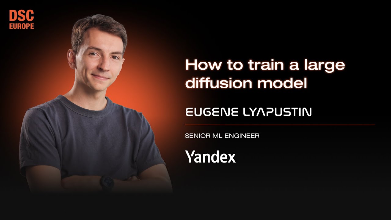 How to train a large diffusion model | Eugene Lyapustin | DSC EUROPE 24