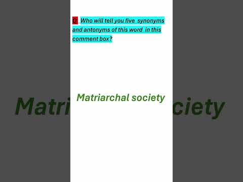 ⏰ Think Fast! 5 Synonyms & Antonyms for 'Matriarchal Society'! 💬