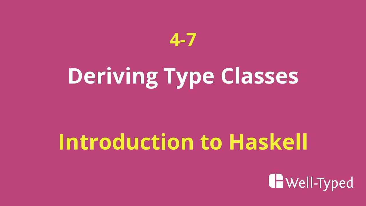 04-07 Deriving Type Classes (Introduction to Haskell)