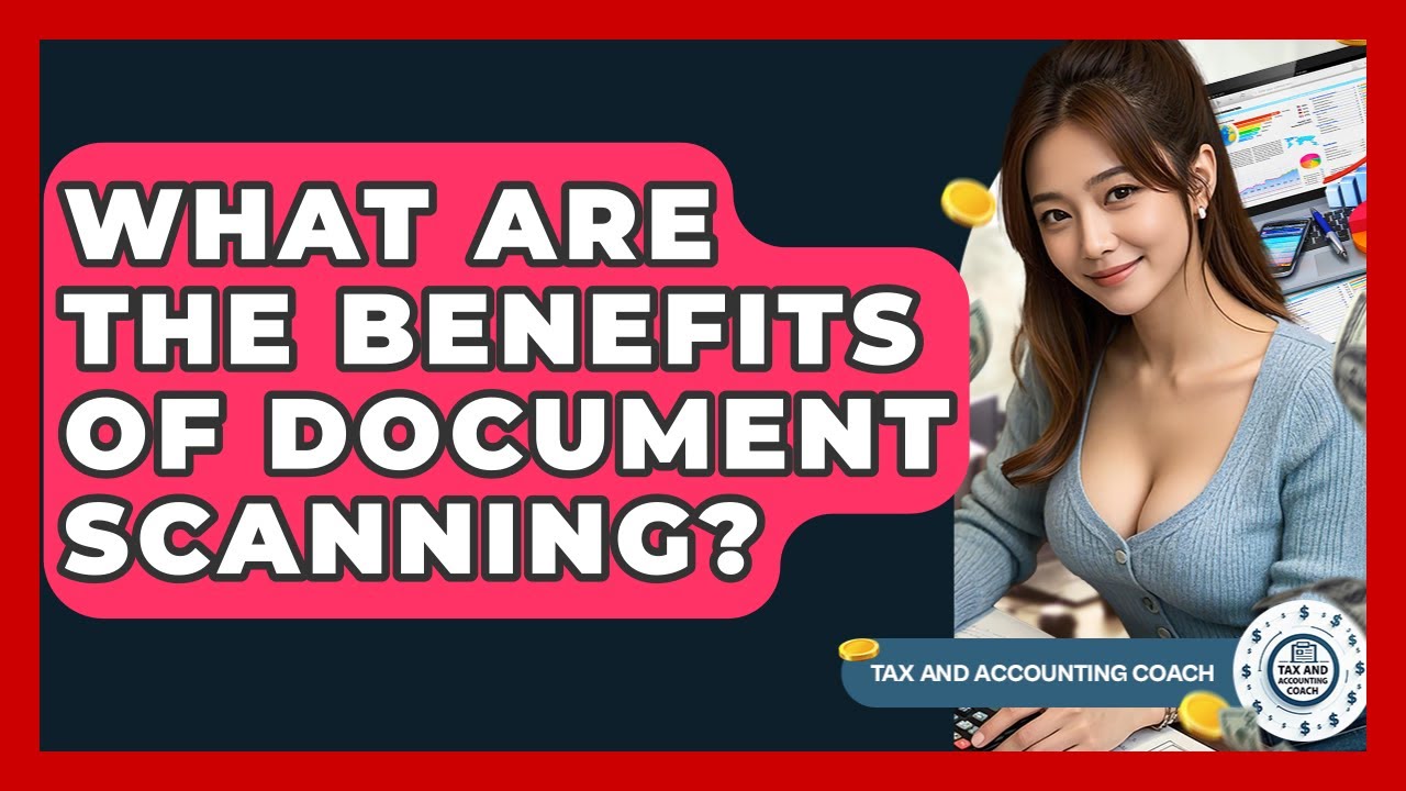 What Are The Benefits Of Document Scanning? - Tax and Accounting Coach
