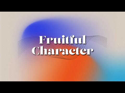 Fruitful Character: Purpose & Foundation – The Pillar and Ground of Truth