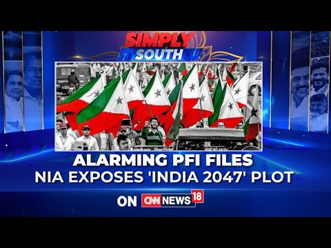 Kerela News | Alarming PFI Files: NIA Exposes 'India 2047' Plot | Simply South | Politics | News18