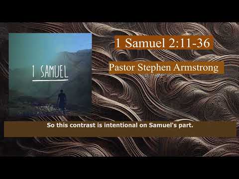 Eli and his Sons - 1 Samuel 2:11-36 | Pastor Stephen Armstrong | 1 Samuel lesson 2