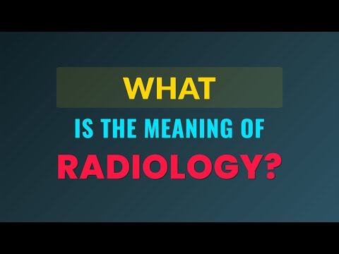 What is the meaning of Radiology?