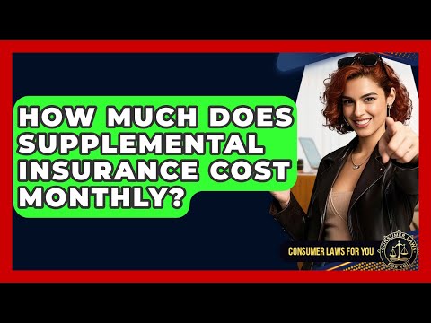How Much Does Supplemental Insurance Cost Monthly? - Consumer Laws For You