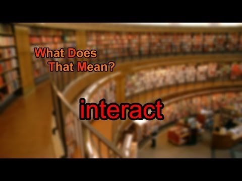 What does interact mean?