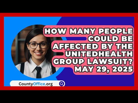 How Many People Could Be Affected By The UnitedHealth Group Lawsuit? May 29, 2025